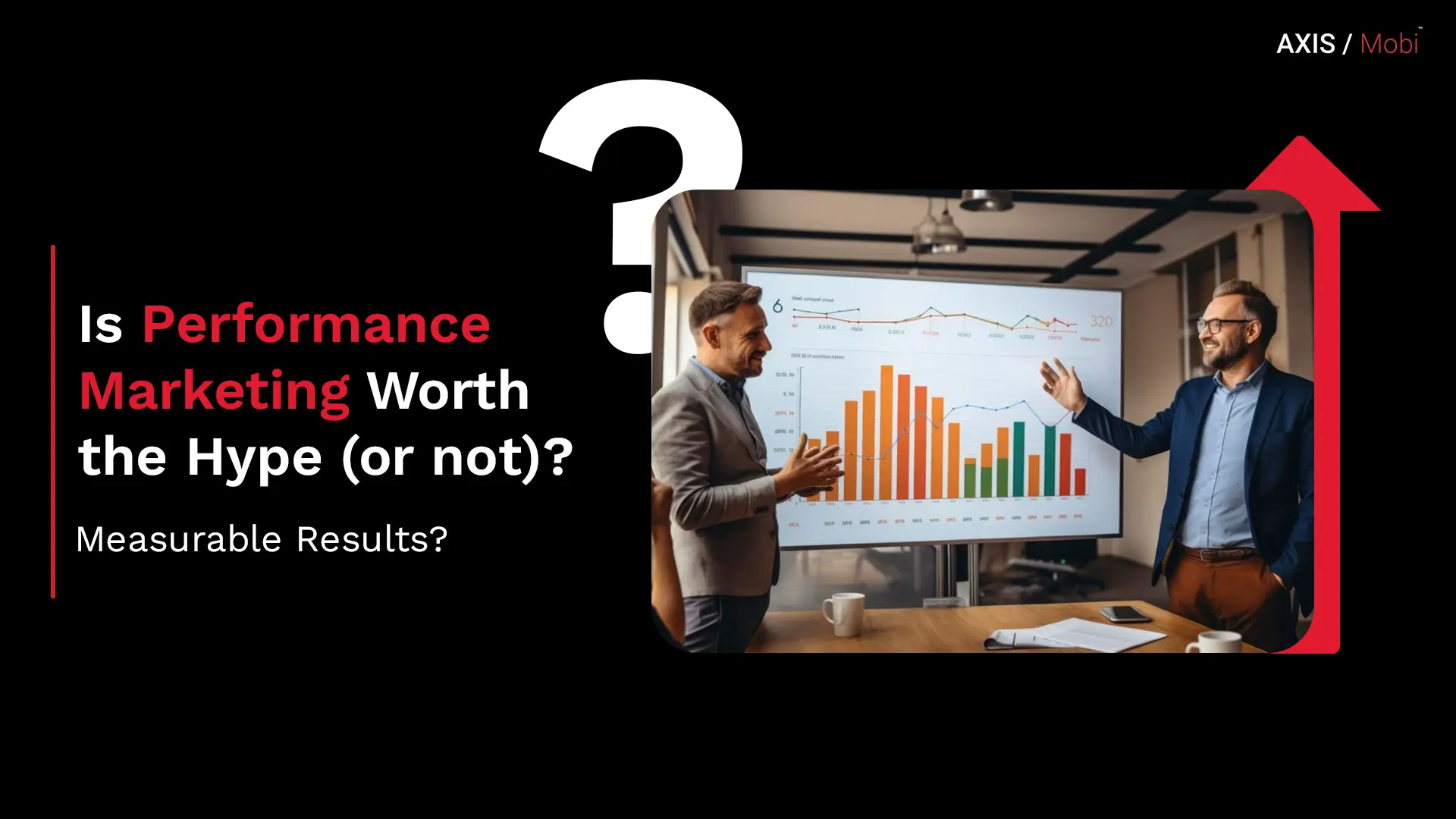 Is Performance Marketing Worth the Hype (or not)?